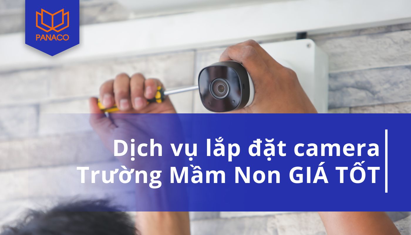 Lắp Đặt Camera Cho Trường Mầm Non Hiệu Quả - Giá Tốt 2025